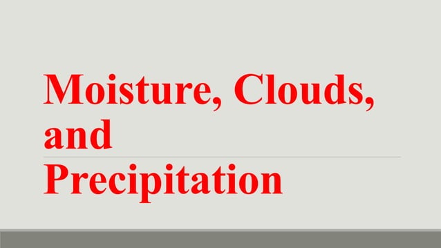 Moisture, Clouds, and Precipitation Grade 12.pptx