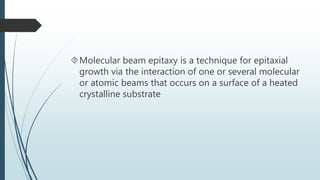 Molecular beam epitaxy | PPTX