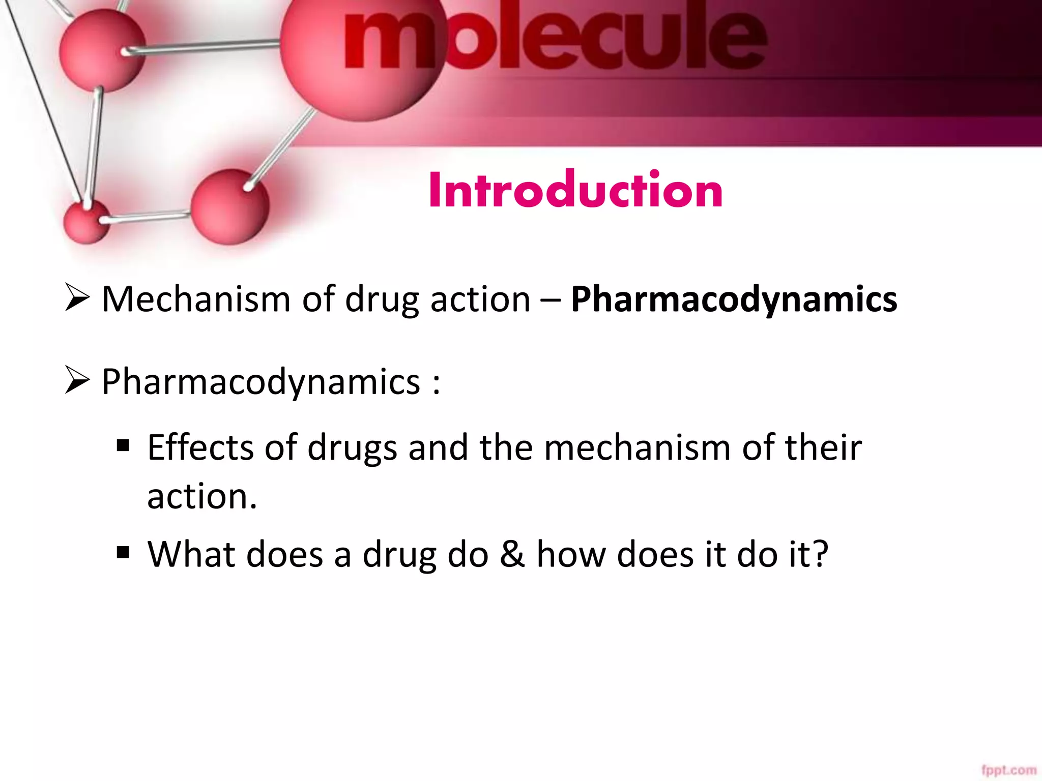 Molecular mechanism of drug action | PPTX