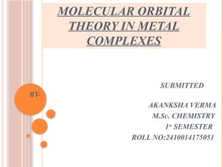 MOLECULAR ORBITAL THEORY IN METAL COMPLEXES.pptx