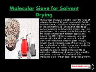 Molecular sieve for solvent drying -http://molecularsievedesiccants.com