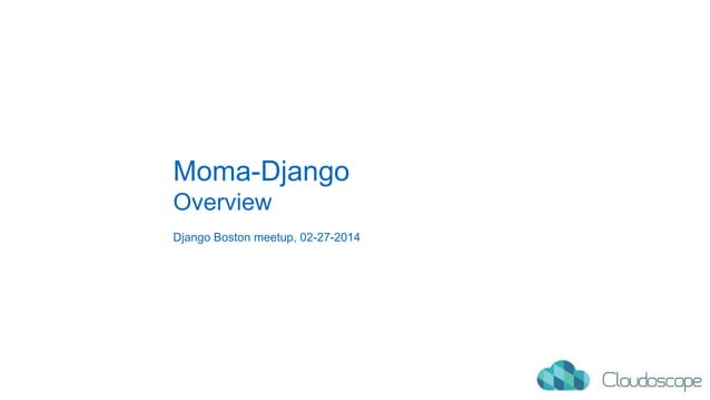 moma-django overview --> Django + MongoDB: building a custom ORM layer | PPT