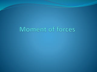 Moment of forces | PPTX