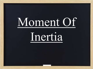 Moment of inertia | PPTX