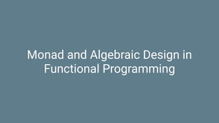 Monad and Algebraic Design in Functional Programming | PDF