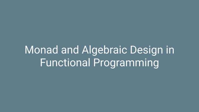 Monad and Algebraic Design in Functional Programming | PDF