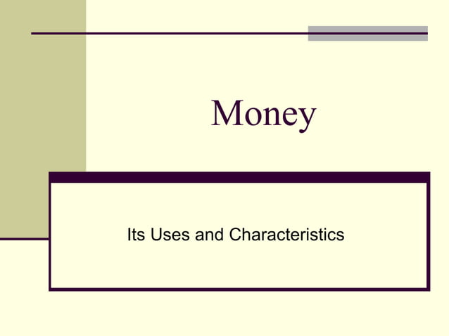 Uses and Characteristics of Money | PPT