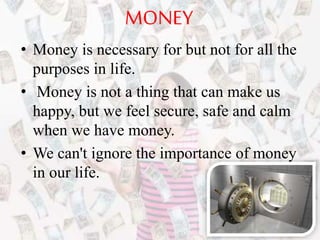 MONEY IS NOT EVERYTHING | PPTX