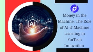 Money in the Machine: The Role of AI & Machine Learning in FinTech ...