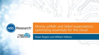 Money Pitfalls and Failed Expectations: Optimizing Essentials for the Cloud | PPT