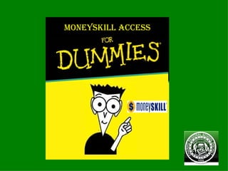 MoneySKILL Access for Dummies | PPT