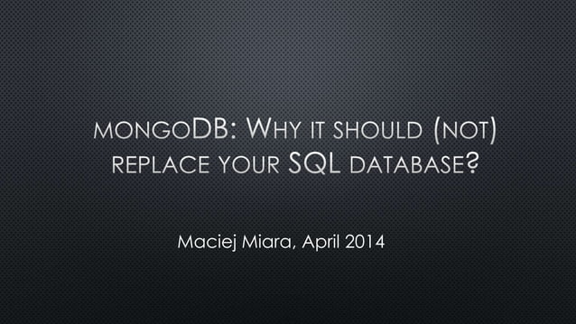 mongoDB: Why it should (not) replace your SQL database? | PPT | Free Download