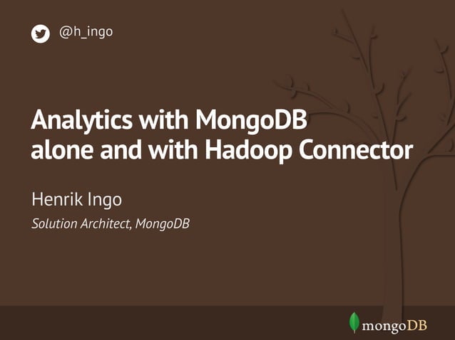 Analytics with MongoDB Aggregation Framework and Hadoop Connector | PPT