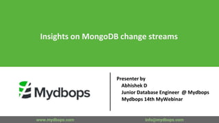 Insight on MongoDB Change Stream - Abhishek.D, Mydbops Team | PPT