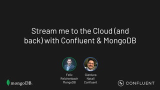 Stream me to the Cloud (and back) with Confluent & MongoDB | PPT
