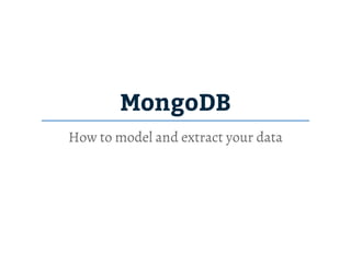 MongoDB - How to model and extract your data | PPT