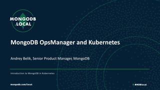MongoDB OpsManager and Kubernetes | PPT