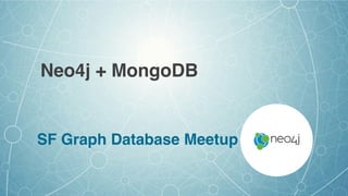 Neo4j + MongoDB - SF Graph Database Meetup Group Presentation | PDF