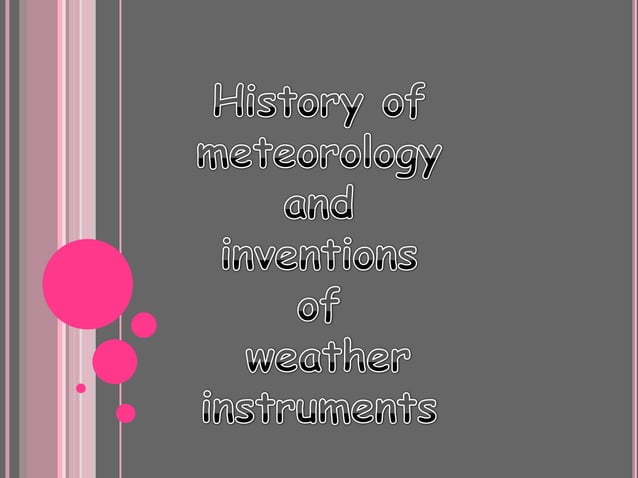 history of meteorology and weather instrument | PPTX | Geography | Science