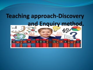 Discovery and enquiry method | PPTX