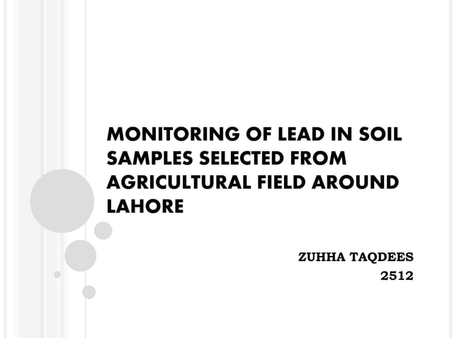 Monitoring of lead in soil samples from agricultural land in lahore | PPTX