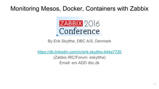 Erik Skytthe - Monitoring Mesos, Docker, Containers with Zabbix | ZabConf2016 | PPT