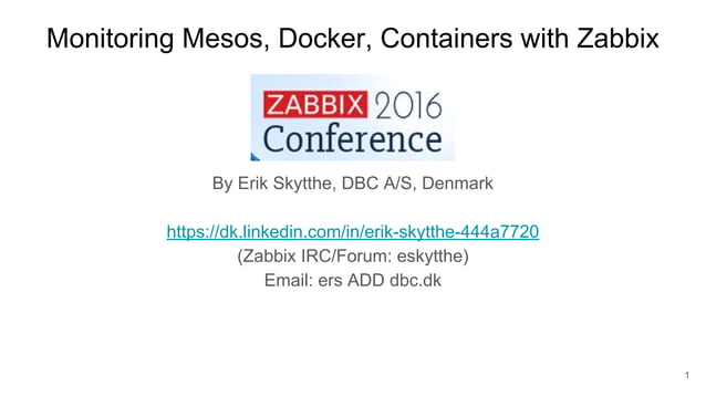 Erik Skytthe - Monitoring Mesos, Docker, Containers with Zabbix | ZabConf2016 | PDF