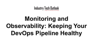 Monitoring and Observability_ Keeping Your DevOps Pipeline Healthy.pdf
