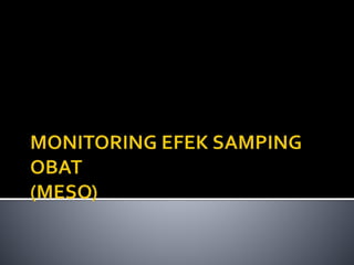 Monitoring efek samping obat (MESO) | PPTX