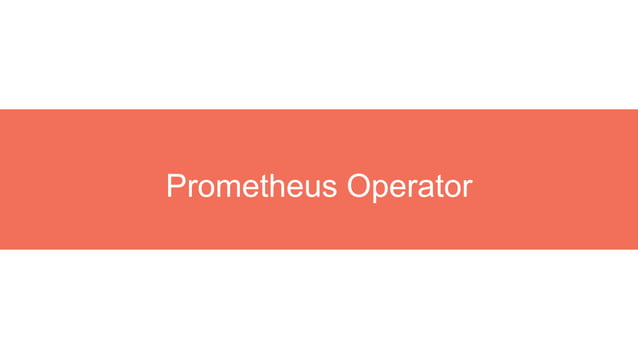 Monitoring Kubernetes With Prometheus Operator Ppt