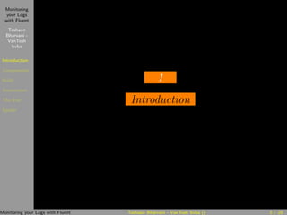 OSMC 2019 | Monitoring your Logs with Fluent by Toshaan Bharvani | PPT