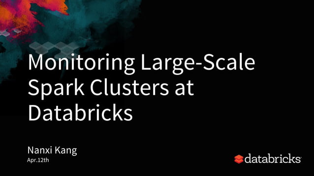 Monitoring Large-Scale Apache Spark Clusters at Databricks | PPT