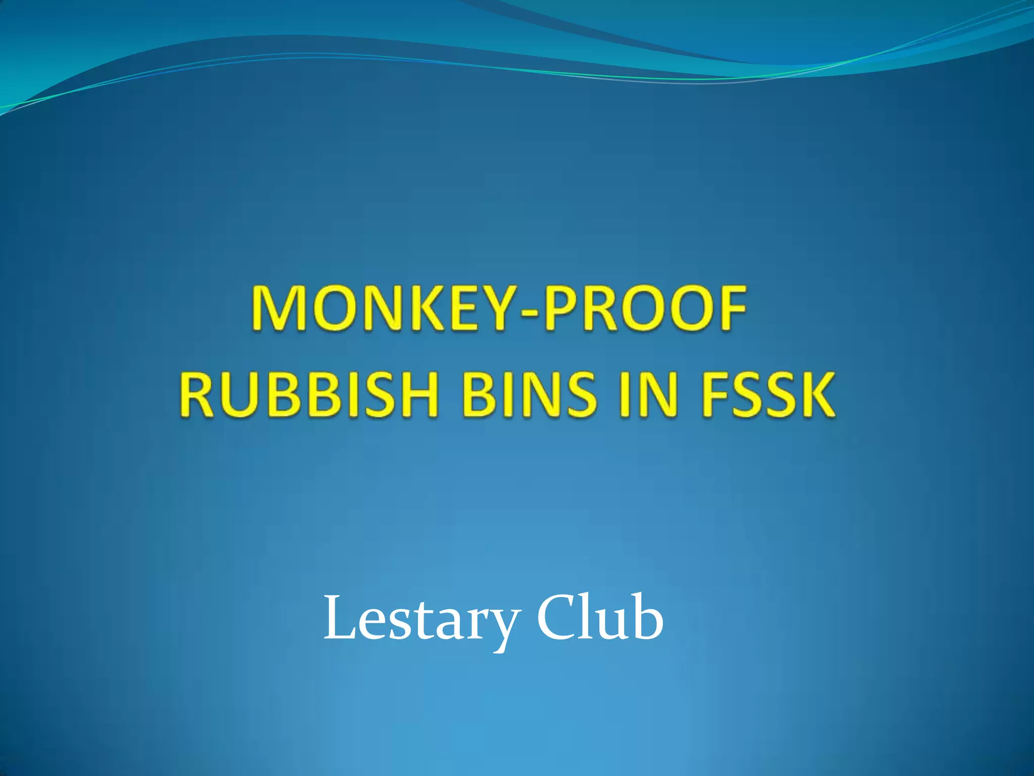Monkey proofing rubbish bins, 2013 | PPTX