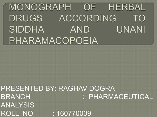 some Monograph of herbal drugs according to siddha and unani pharmacopoeia | PPTX
