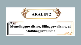 Monolingwalismo, Bilingwalismo at multilingwal.pptx