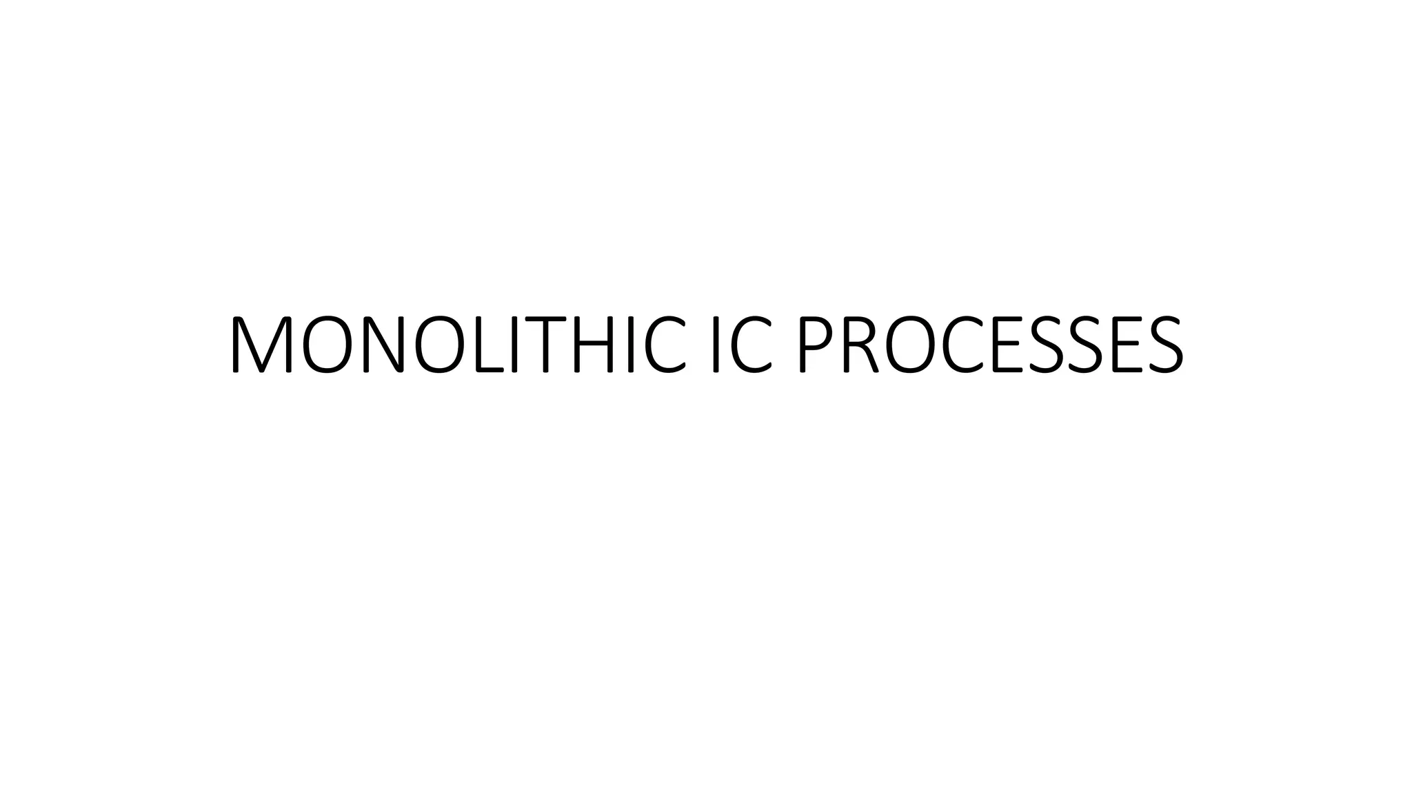 MONOLITHIC IC PROCESSES ppt.pptx