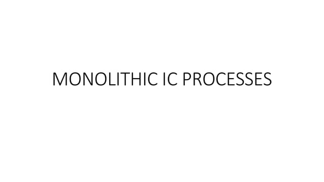 MONOLITHIC IC PROCESSES ppt.pptx