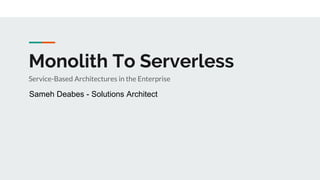 Monolith to serverless service based architectures in the enterprise | PPT