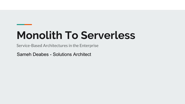 Monolith to serverless service based architectures in the enterprise | PPT