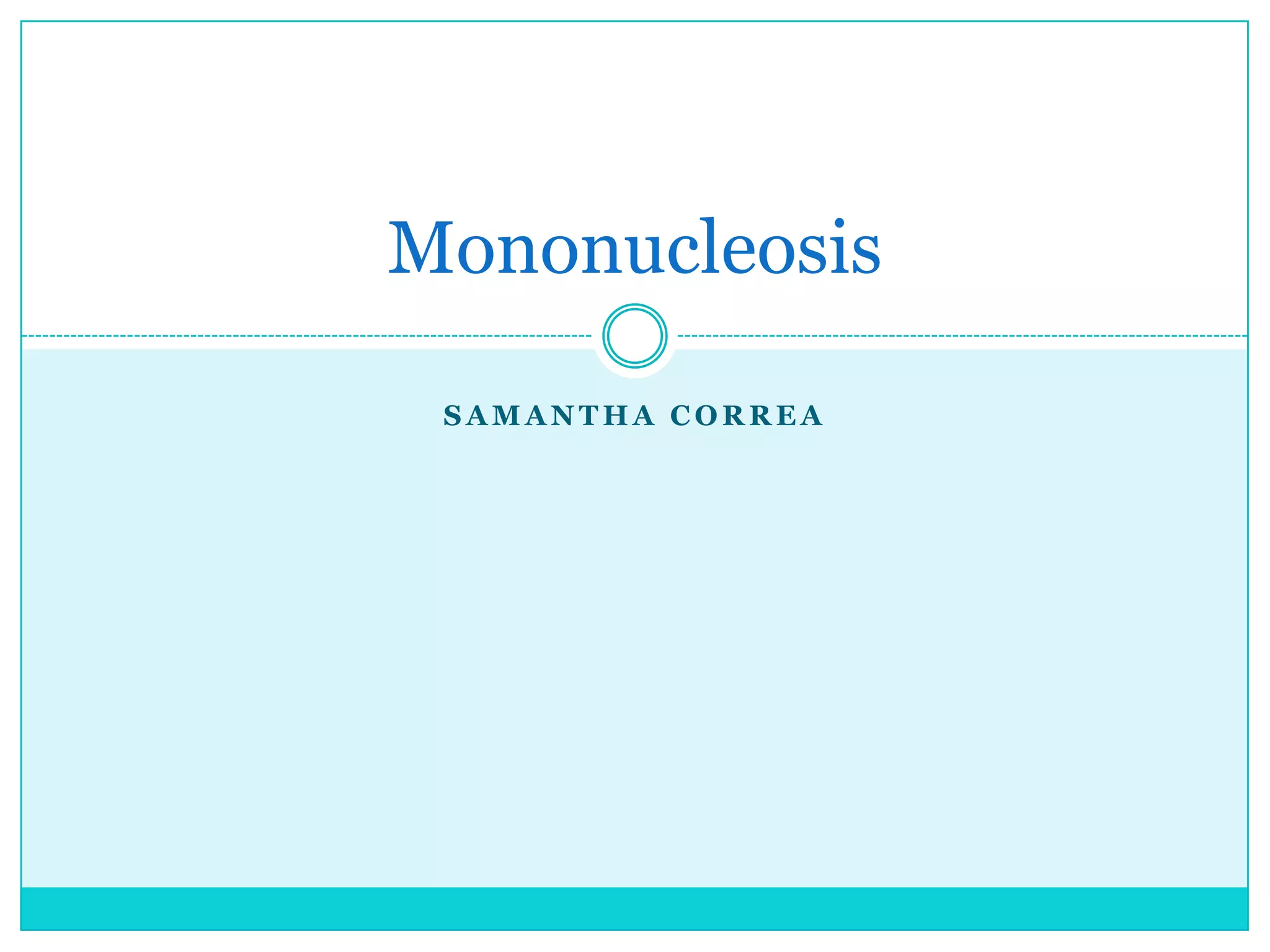Mononucleosis power point | PPTX