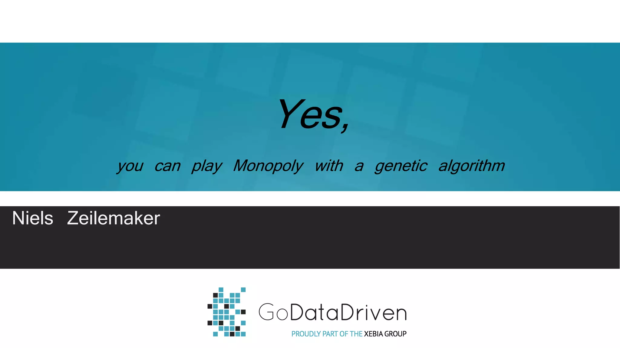Yes you can play Monopoly with a Genetic Algorithm - Niels Zeilemaker | PPTX