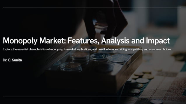 Monopoly Market: Features, Analysis and Impact | PPTX