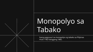 Epekto ng Monopolyo sa Tabako sa mga Pilipino | PPTX