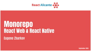 Monorepo: React + React Native. React Alicante | PPT