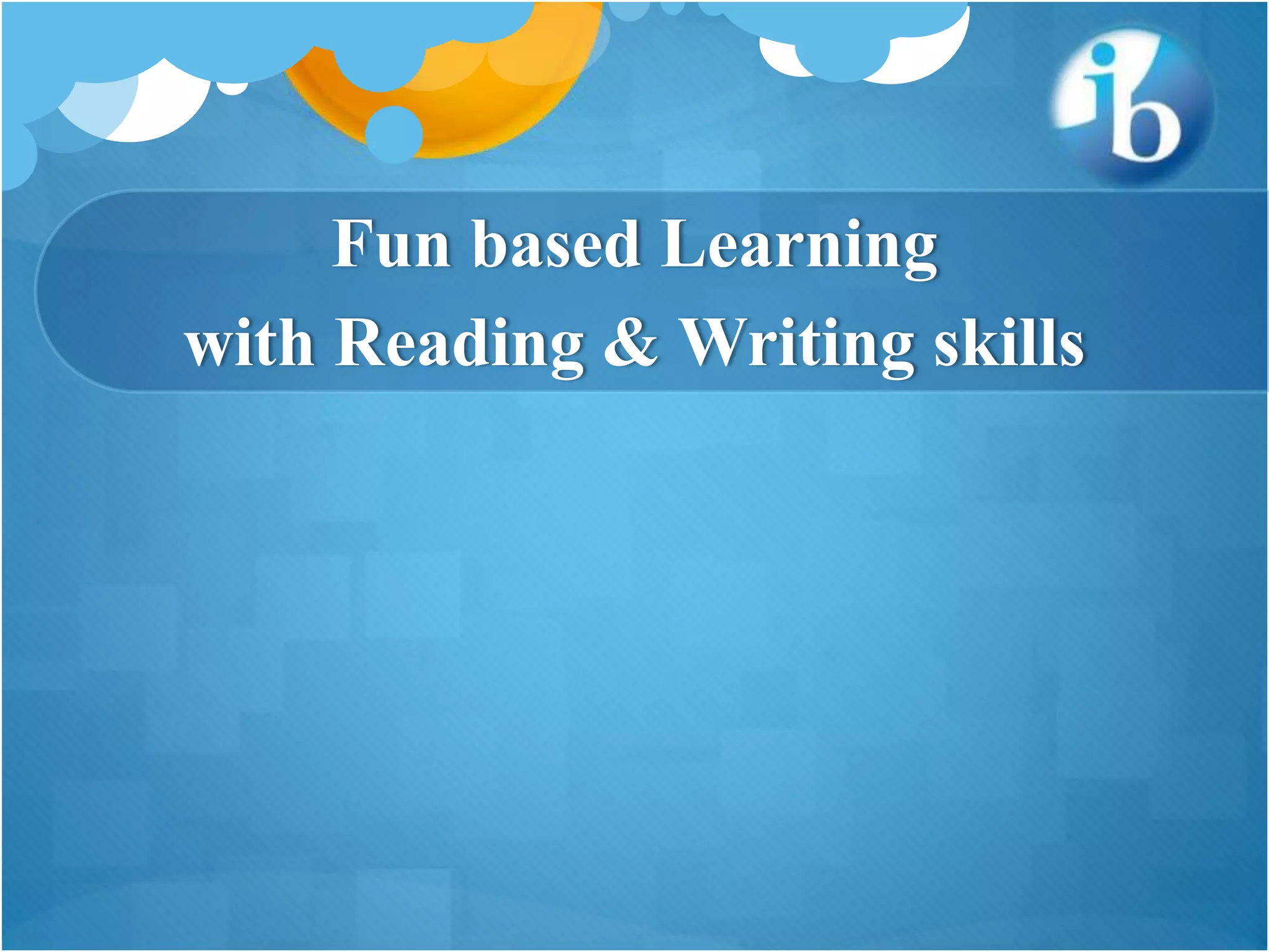 Fun based Learning with Reading & Writing skills | PPTX