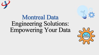 Montreal Data Engineering Solutions Empowering Your Data.pptx
