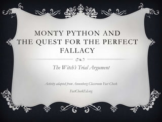 Monty Python and the Quest for the Perfect Fallacy - arranged by ...
