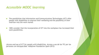 Accessibility analysis in MOOC platforms. A case study: UNED COMA and UAb iMOOC | PPTX