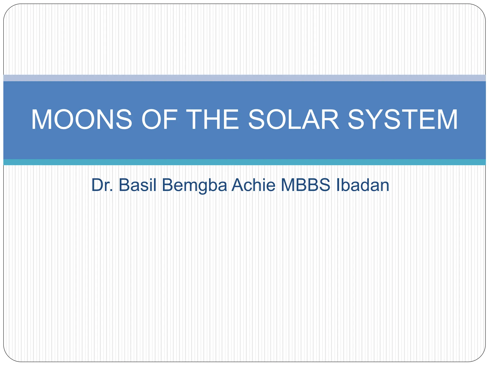 MOONS OF THE SOLAR SYSTEM (an outline of moons in the solar system) | PPTX