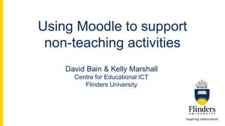 Using Moodle to Support Non-teaching Activities - David Bain & Kelly ...
